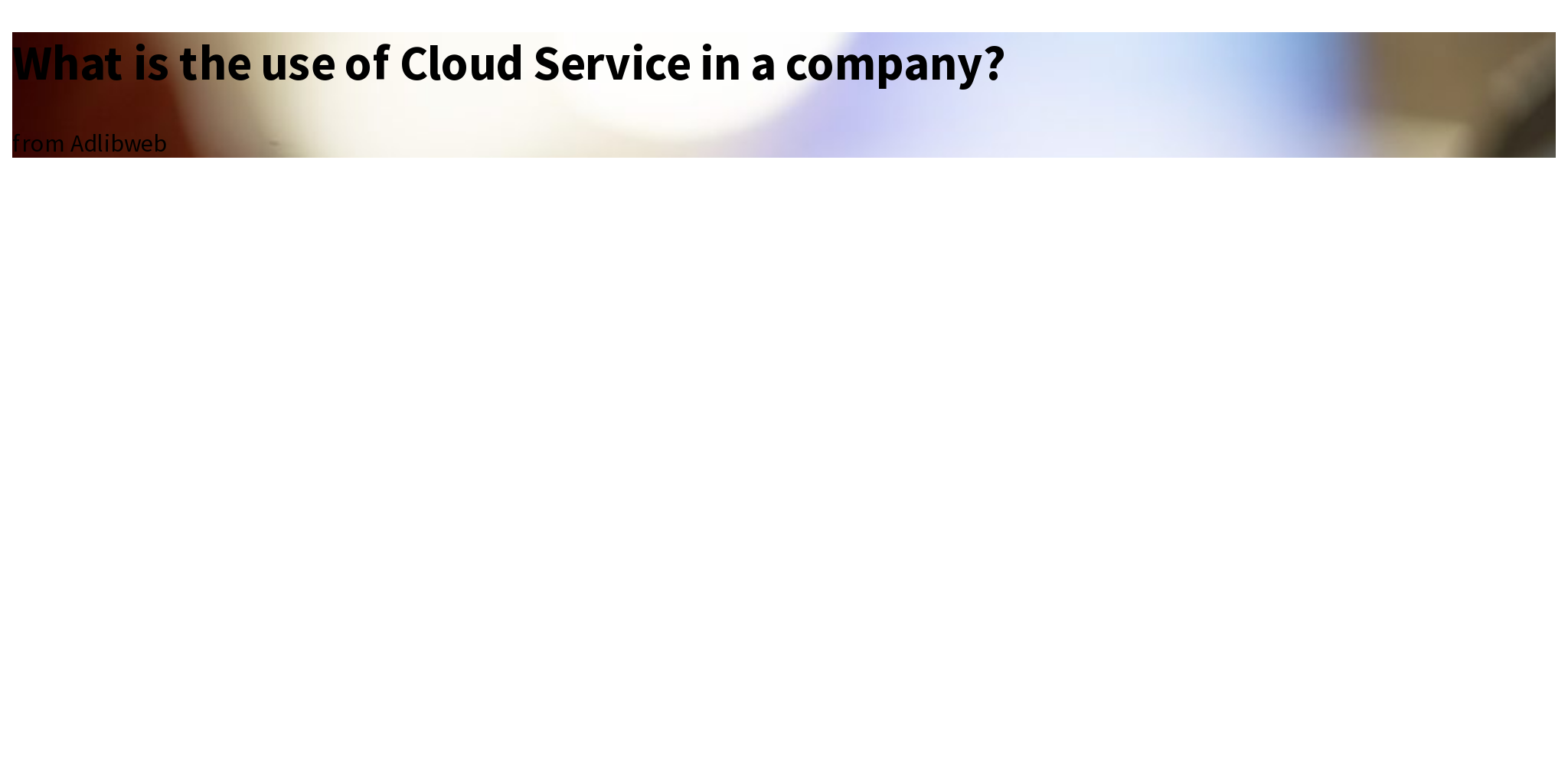 what-is-the-use-of-cloud-service-in-a-company-briefly